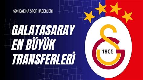 Galatasaray En B Y K Transferleri World Edu T Rk E Akademi