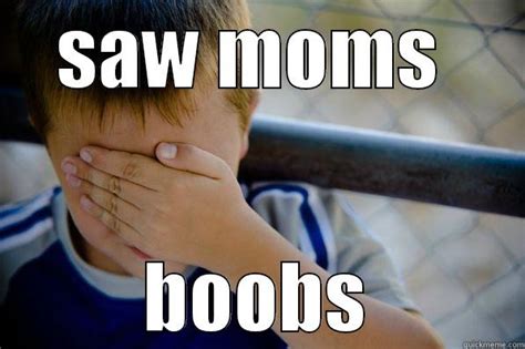 Saw Moms Boobs Quickmeme