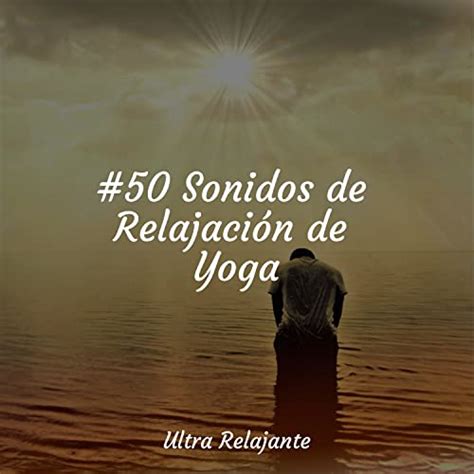 Spiele 50 Sonidos de Relajación de Yoga von Ambiente Meditação Yoga
