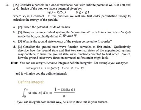 solved [15] consider a particle in a one dimensional box with infinite potential walls at x