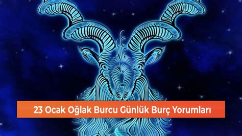 23 Ocak Oğlak Burcu Günlük Burç Yorumları GEREDE MEDYA TAKİP Yerel