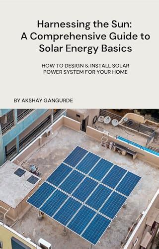 Harnessing The Sun A Comprehensive Guide To Solar Energy Basics By