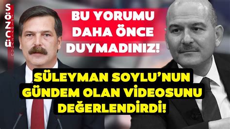Erkan Baş Süleyman Soylu nun Gündem Olan Videosunu Değerlendirdi Bu