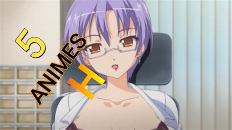 5 ANIMES H donde NECESITARÁS MUCHO PAPEL YouTube