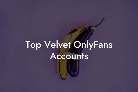 Top Velvet Onlyfans Accounts Filthy Adult