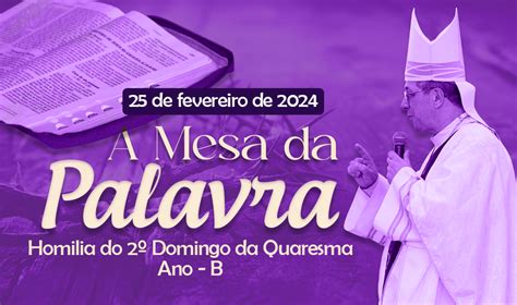 A Mesa da Palavra Homilia do 2º Domingo da Quaresma Ano B 2024