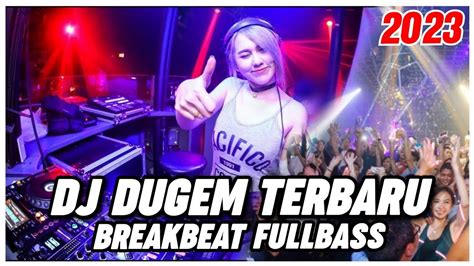 DJ DUGEM NONSTOP BREAKBEAT FULL BASS 2023 PALING ENAK SEDUNIA YouTube