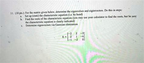 solved i 10 pts for the matrix given below determine the eigenvalues and eigenvectors do