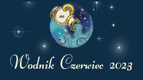 Wodnik horoskop na czerwiec 2023 przesłanie Anielskie YouTube
