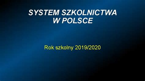 SYSTEM SZKOLNICTWA W POLSCE Rok Szkolny 20192020 JAKIE