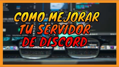 Como Mejorar Tu Servidor De Discord Con Unos Sencillos Pasos YouTube