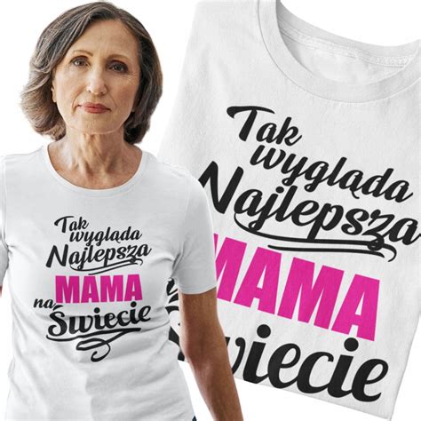Prezent na Dzień Mamy Koszulka z nadrukiem Tak wygląda najlepsza Mama