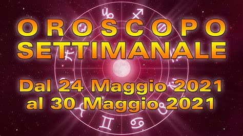 Oroscopo Della Settimana Dal 24 Al 30 Maggio 2021 YouTube