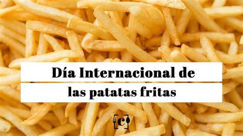 Dia Mundial De Las Papas Fritas Npuo Lm Ez Fzm La Papa Se Convirti