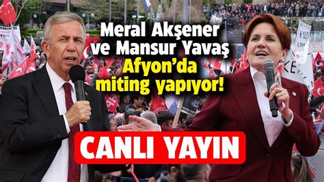 CANLI Meral Akşener ve Mansur Yavaş Afyonda miting yapıyor YouTube