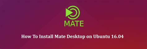 How To Install Mate Desktop On Ubuntu Wpcademy