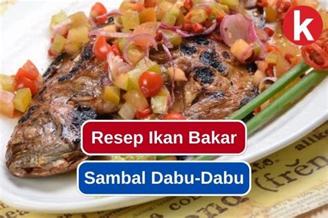 Resep Mudah Ikan Bakar Sambal Dabu Dabu Untuk Dicoba Gaya Hidup