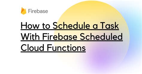 How To Schedule A Task With Firebase Scheduled Cloud Functions