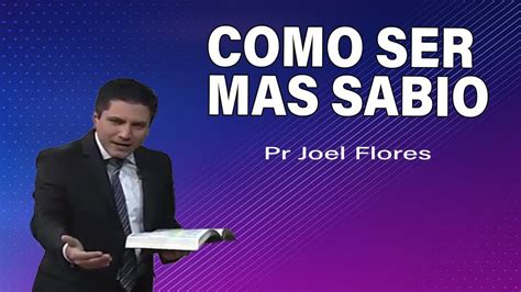 Cómo ser mas sabio Pr Joel Flores sermones adventistas YouTube