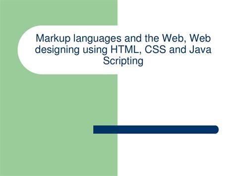 markup languages and the web web designing using html css and java scripting pdf html