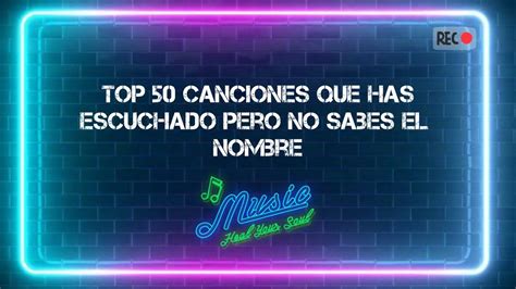 TOP 50 CANCIONES QUE HAS ESCUCHADO PERO NO SABES EL NOMBRE YouTube