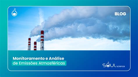 Monitoramento E An Lise De Emiss Es Atmosf Ricas Soul Science