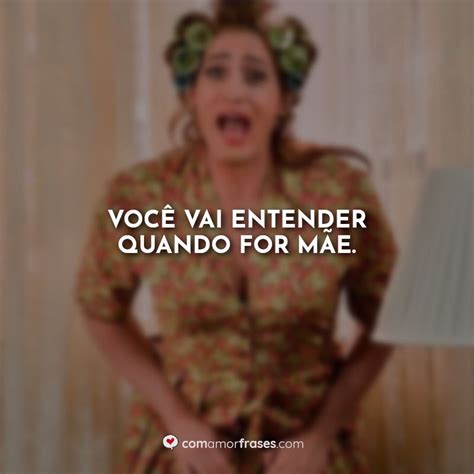 Voc Vai Entender Quando For M E Amor Frases