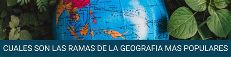 35 Ramas de la geografía Que tipos existen y que estudian