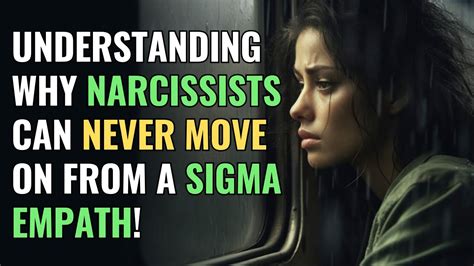 Understanding Why Narcissists Can Never Move On From A Sigma Empath