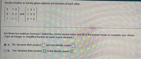 solved decide whether or not the given matrices are inverses