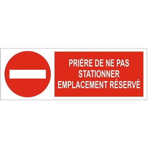 Panneau prière de ne pas stationner emplacement réservé signalétique