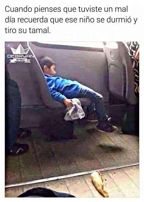 Cuando piensas que tuviste un mal día memes tamal maldia Imágenes