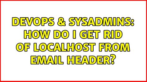 DevOps SysAdmins How Do I Get Rid Of Localhost From Email Header 4
