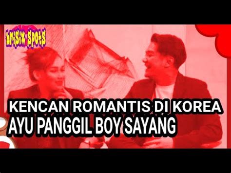Ayu Ting Ting Dan Boy William Kencan Romantis Di Korea Ayu Panggil Boy