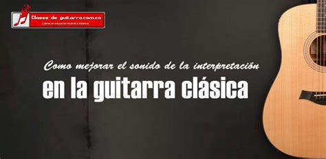 Como mejorar el sonido de la interpretación en la guitarra clásica