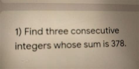 solved 1 find three consecutive integers whose sum is 378 [math]