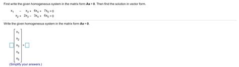solved first write the given homogeneous system in the