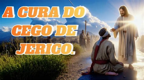 A Cura Do Cego De Jerico Reflex O Fe Youtube