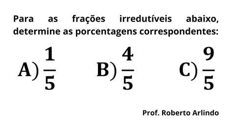 Para as frações irredutíveis abaixo determine as porcentagens