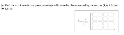 solved [4] find the 4×4 matrix that projects orthogonally