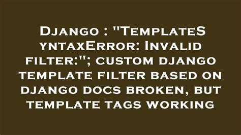 Django Templatesyntaxerror Invalid Filter Custom Django Template