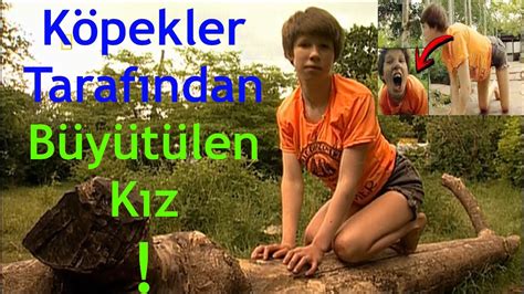 Köpeklerin Yetiştirdiği Kız Hayretle Dinleyeceğiniz Bir Hayat Hikayesi