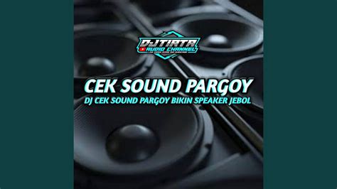 DJ CEK SOUND PARGOY BIKIN SPEAKER JEBOL YouTube Music