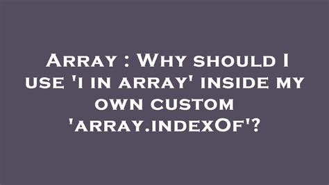 Array Why Should I Use I In Array Inside My Own Custom Array