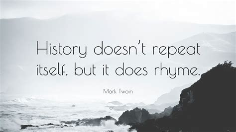 Mark Twain Quote History Doesnt Repeat Itself But It Does Rhyme