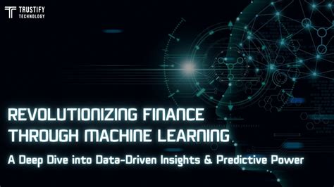 revolutionizing finance through machine learning a deep dive into data driven insights and