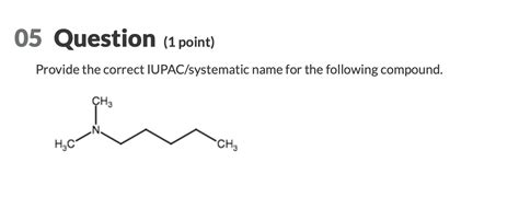 Solved Provide The Correct IUPAC Systematic Name For The Chegg