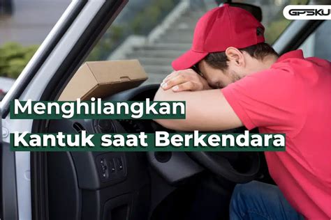 10 Cara Menghilangkan Kantuk Saat Berkendara