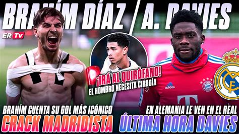 DAVIES CADA VEZ MÁS CERCA DEL REAL MADRID BRAHIM RELATA SU GOLAZO