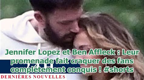 Jennifer Lopez Et Ben Affleck Leur Promenade Fait Craquer Des Fans